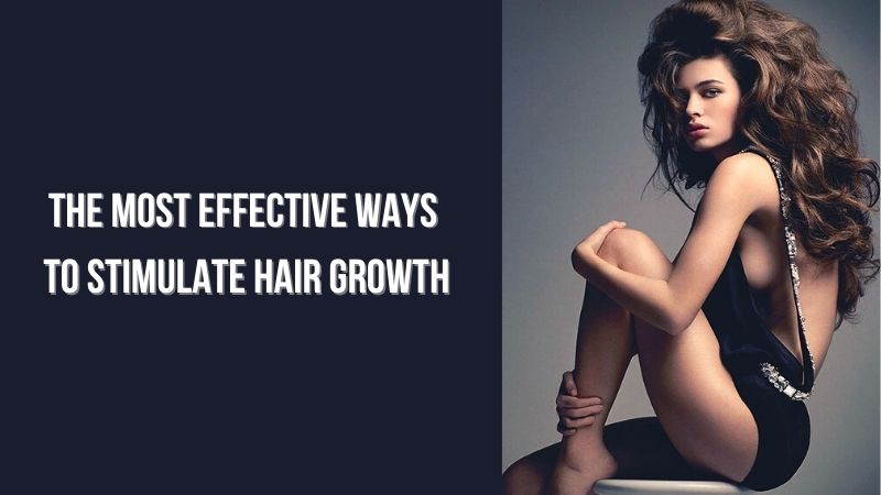 What Are The Most Effective Ways To Stimulate Hair Growth